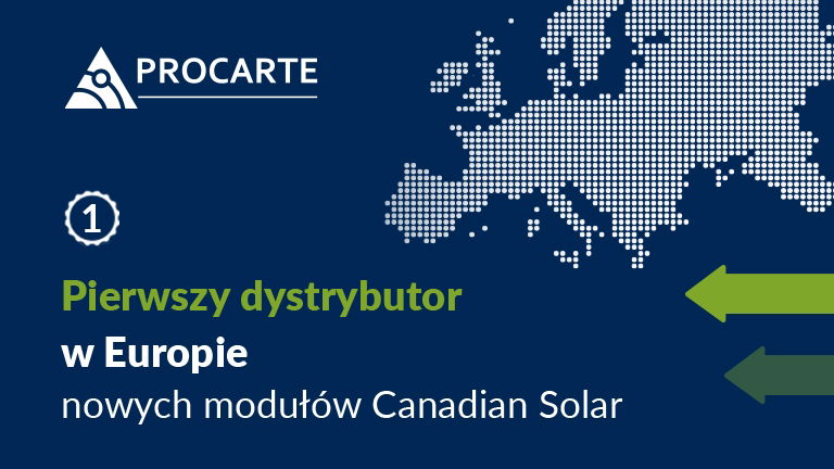 Procarte pierwszym dystrybutorem nowych modułów Canadian Solar w Europie - Gramwzielone.pl